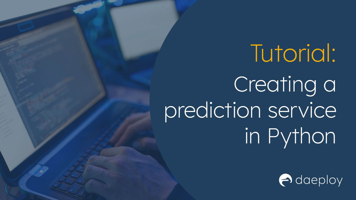 Creating a prediction service in Python in less than 5 min - Daeploy